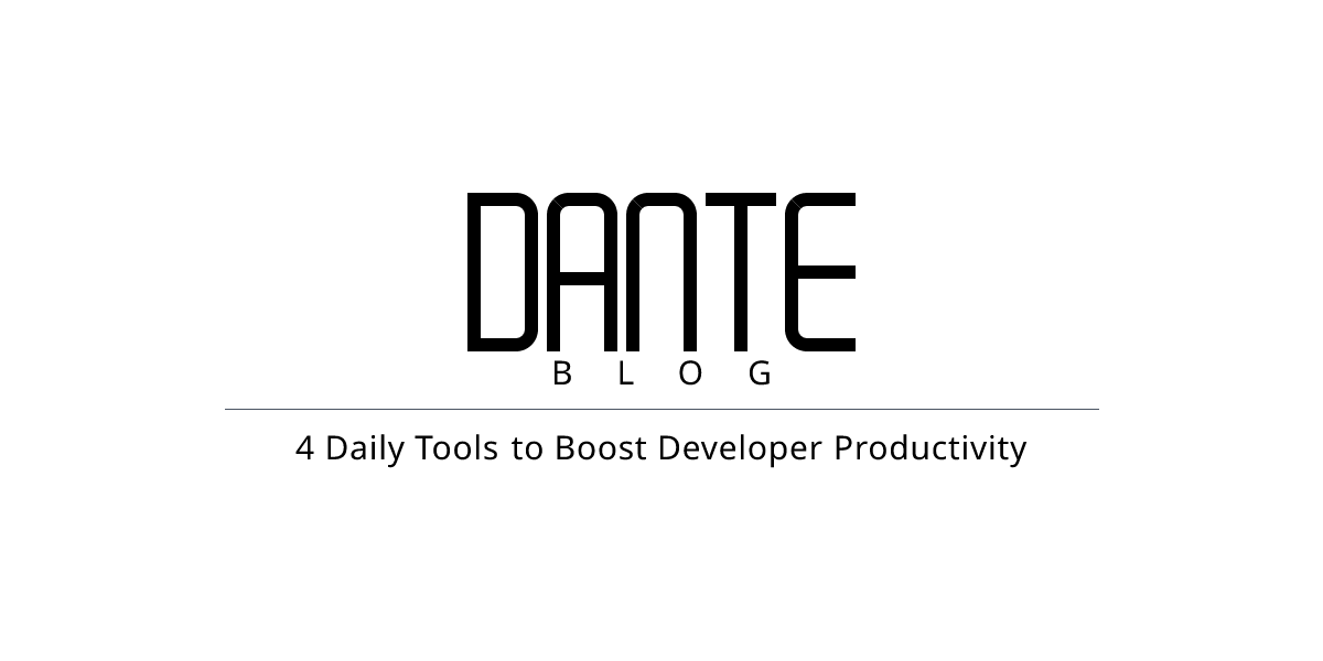 4 Daily Tools to Boost Developer Productivity | Dante Blog