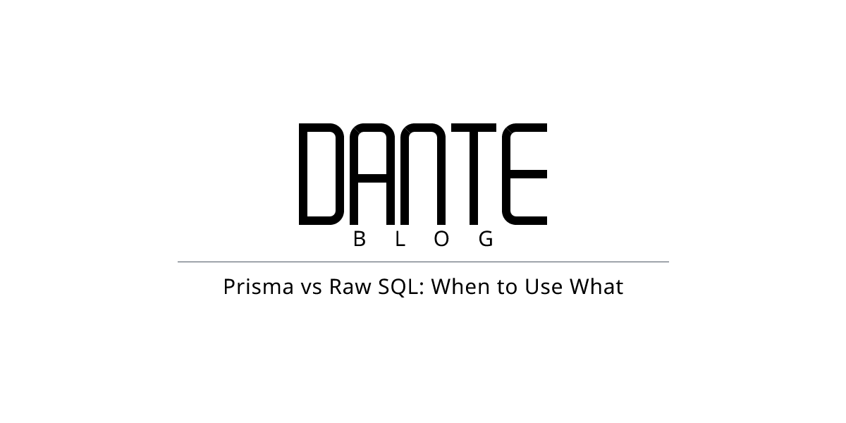 Prisma vs Raw SQL: When to Use What | Dante Blog